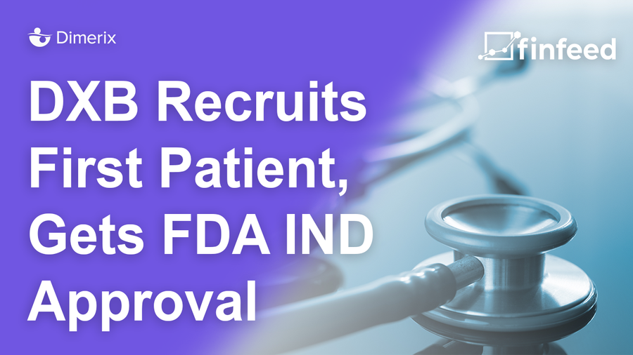 DXB Recruits First Patient, Gets FDA IND Approval